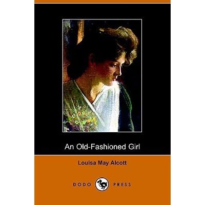 An Old-Fashioned Girl by Louisa May Alcott — Reviews, Discussion ...