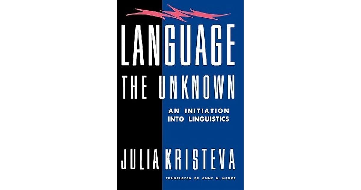 Language: The Unknown: An Initiation Into Linguistics by Julia Kristeva