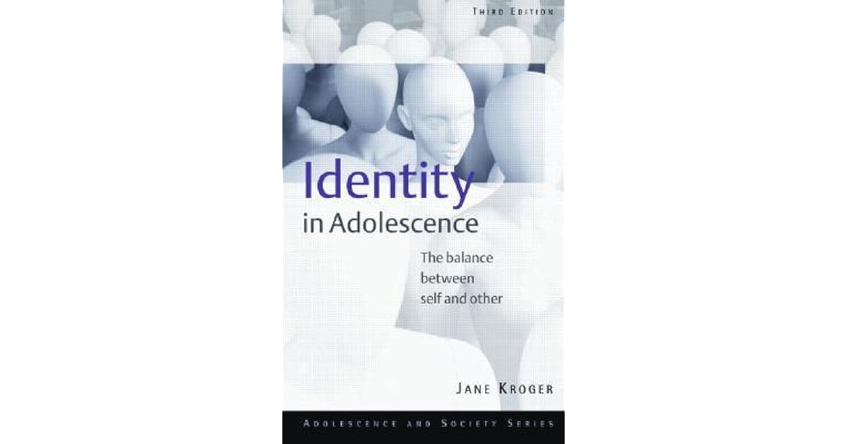 Identity in Adolescence: The Balance Between Self and Other by Jane Kroger