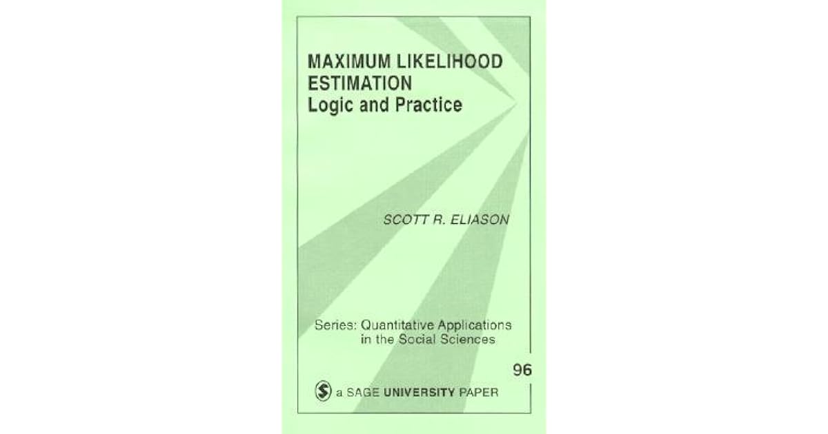 Maximum Likelihood Estimation: Logic and Practice by Scott R. Eliason