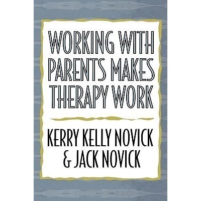 Working with Parents Makes Therapy Work by Kerry Kelly Novick — Reviews ...