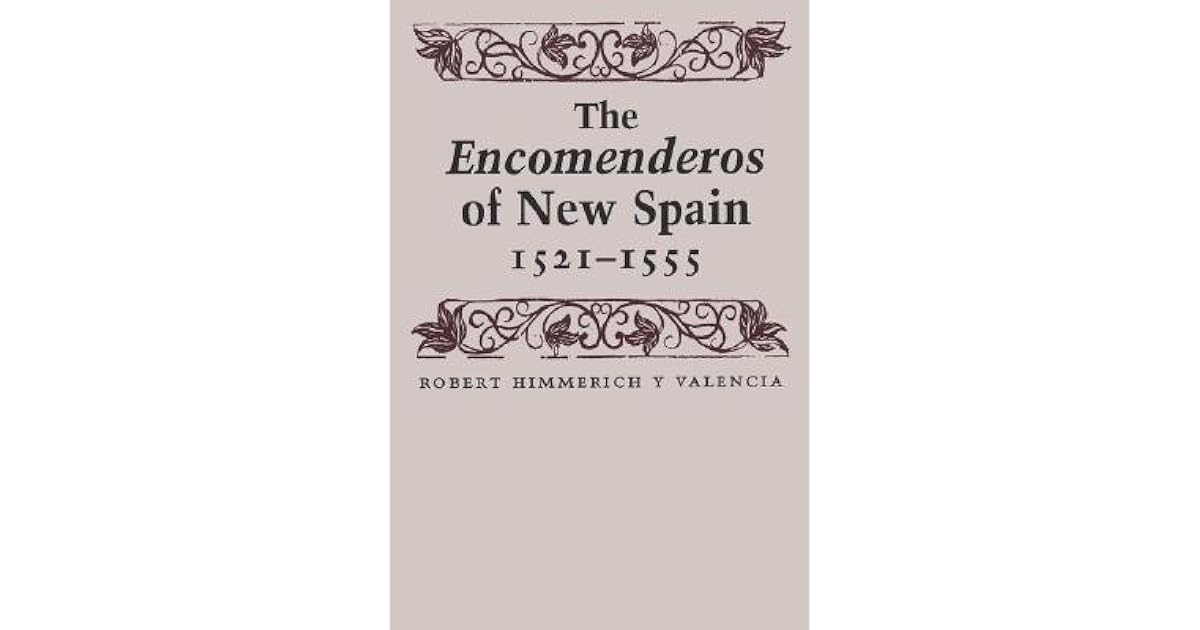 The Encomenderos of New Spain, 1521-1555 by Robert Himmerich Y Valencia