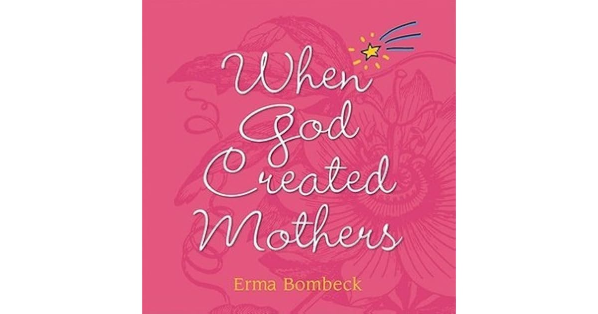 When God Created Mothers by Erma Bombeck