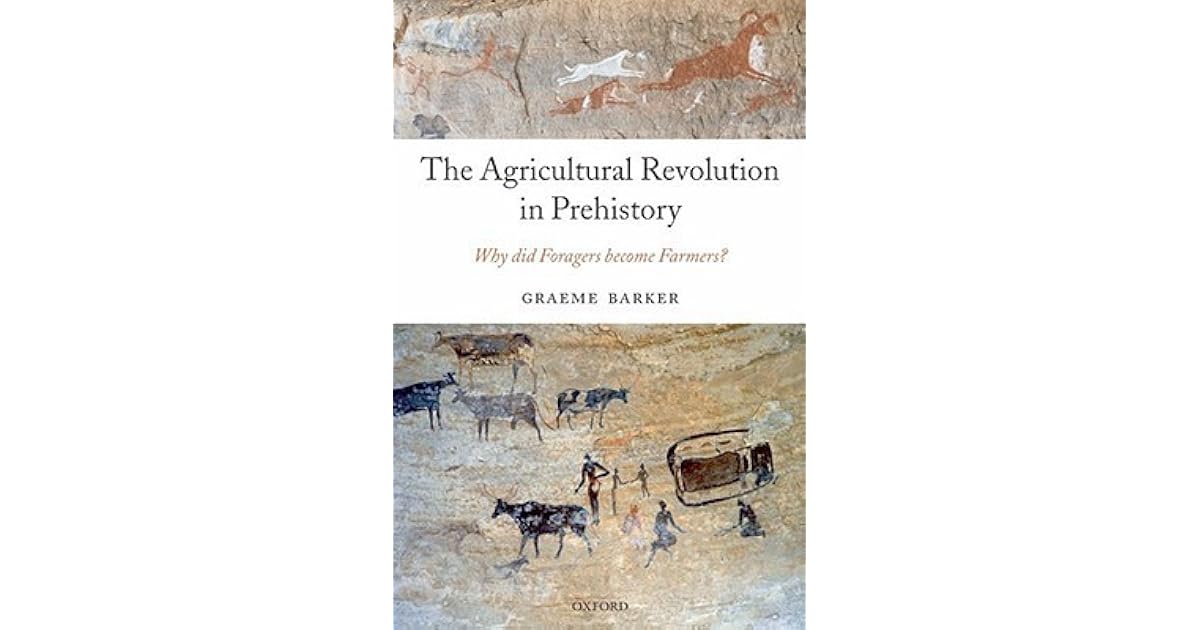 The Agricultural Revolution in Prehistory: Why Did Foragers Become ...