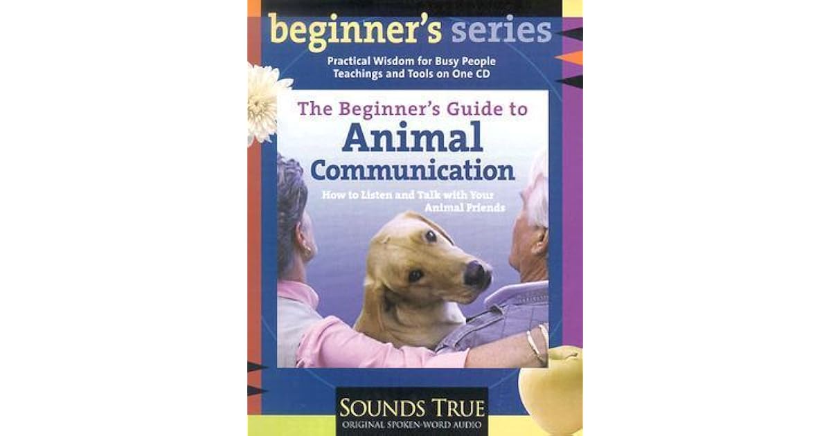 The Beginner's Guide to Animal Communication: How to Listen and Talk ...