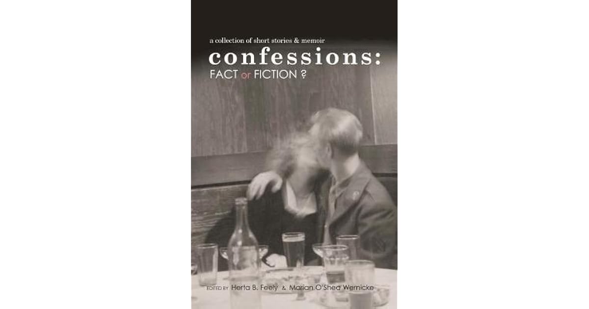 Confessions: Fact or Fiction?: a collection of short stories and memoir ...