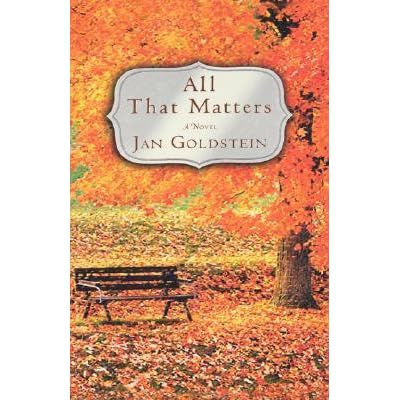 All That Matters by Jan Goldstein — Reviews, Discussion, Bookclubs, Lists
