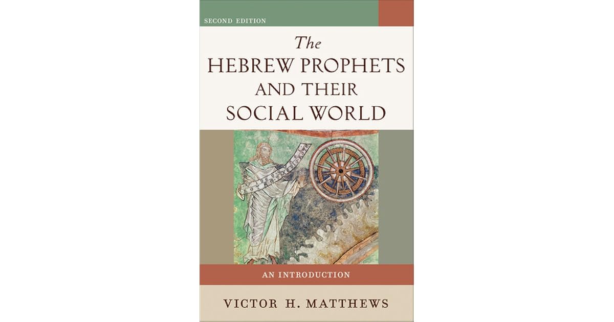 The Hebrew Prophets and Their Social World: An Introduction by Victor H ...