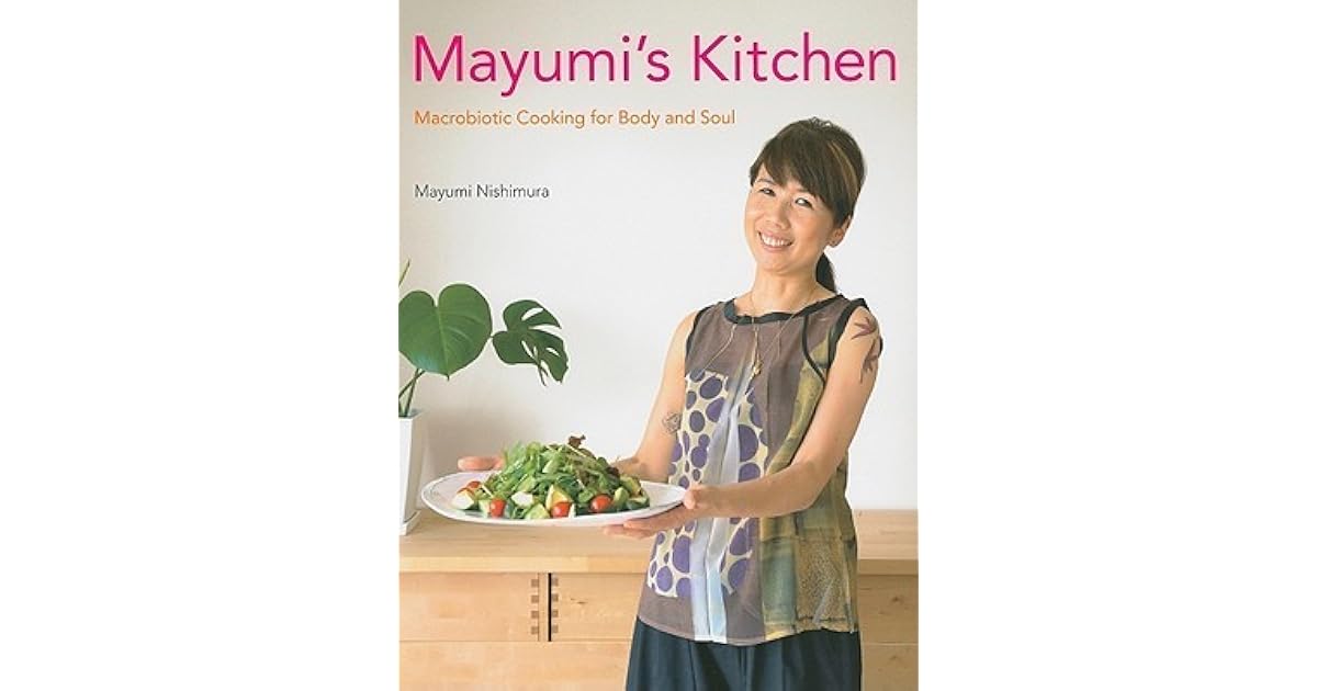 Mayumi's Kitchen: Macrobiotic Cooking for Body and Soul by Mayumi Nishimura