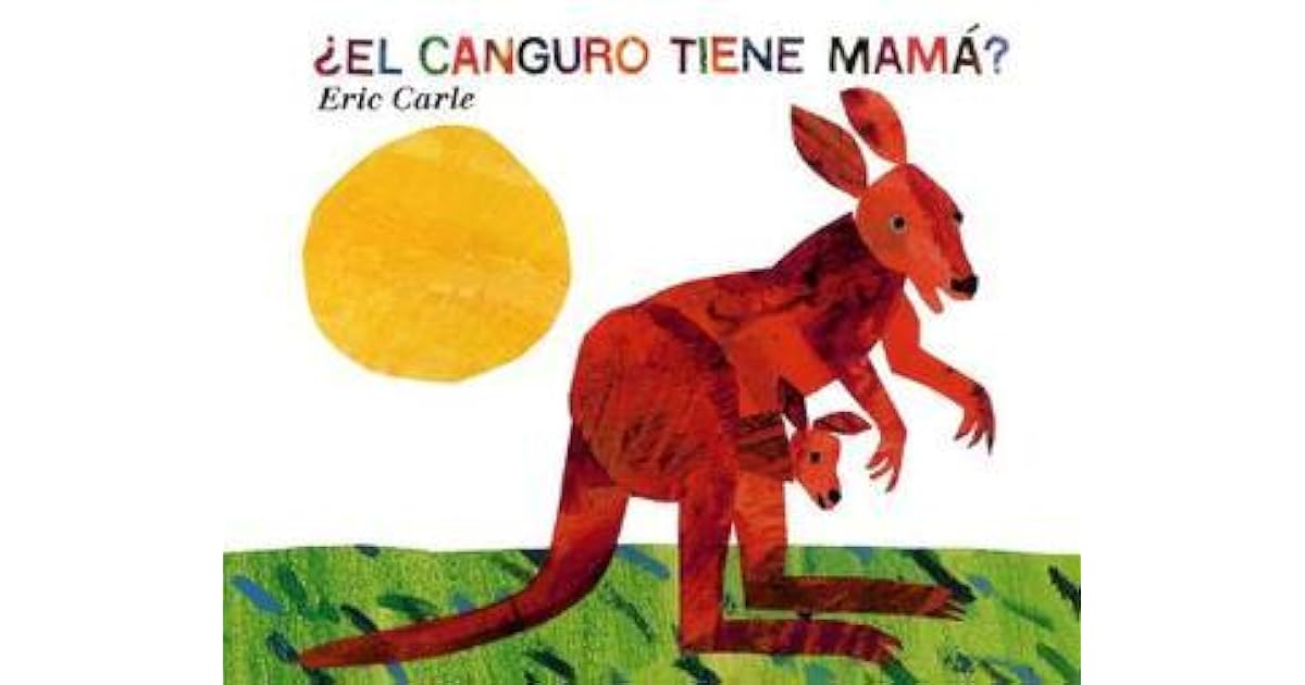 ¿El canguro tiene mama? by Eric Carle