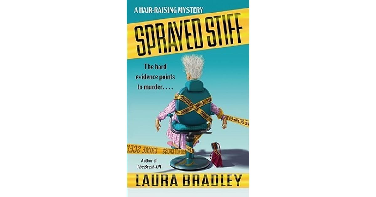 Sprayed Stiff (Hair-Raising Mystery, #2) by Laura Bradley