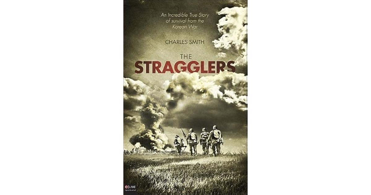 The Stragglers: An Incredible True Story of Survival from the Korean ...