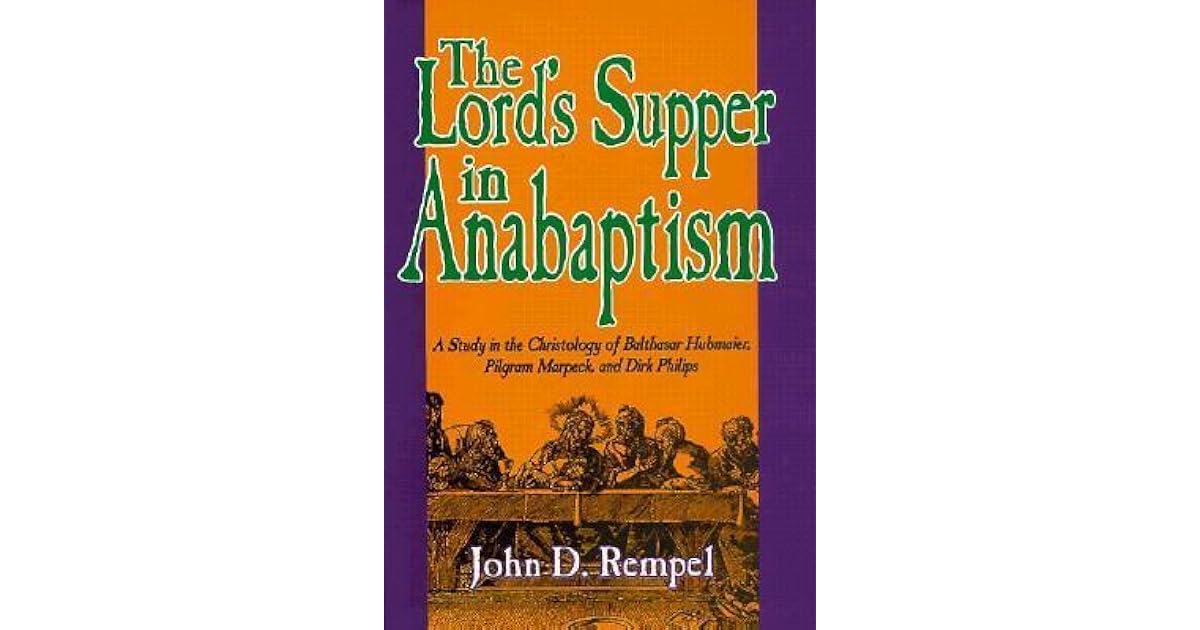 The Lord's Supper in Anabaptism: A Study in the Christology of ...