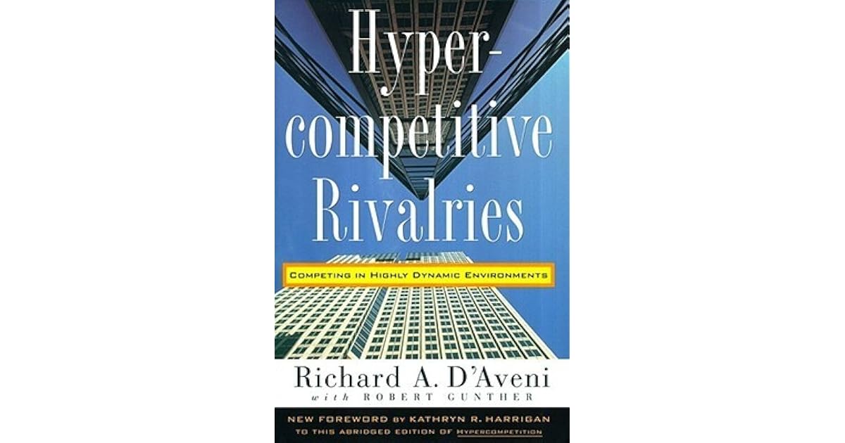 Hypercompetitive Rivalries by Richard A. D'Aveni