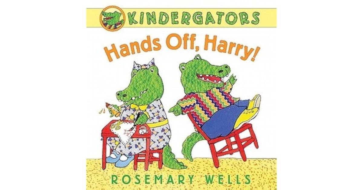 Kindergators: Hands Off, Harry! by Rosemary Wells