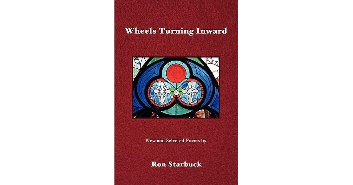 Wheels Turning Inward: New and Selected Poems / By Ron Starbuck by Ron ...