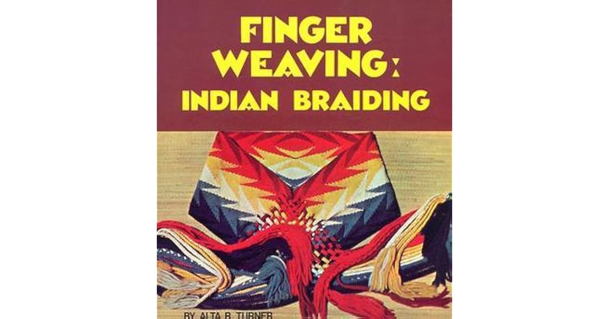 Finger Weaving: Indian Braiding by Alta R. Turner