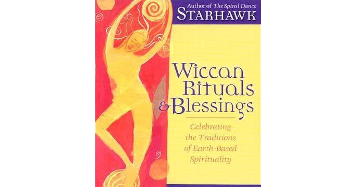 Wiccan Rituals & Blessings: Celebrating the Traditions of Earth-Based ...