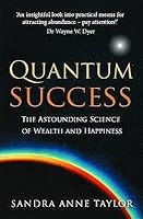 Quantum Success: The Astounding Science of Wealth and Happiness by ...