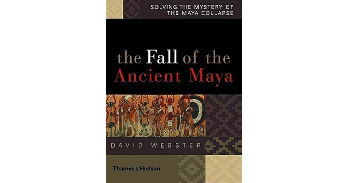 The Fall of the Ancient Maya: Solving the Mystery of the Maya Collapse ...