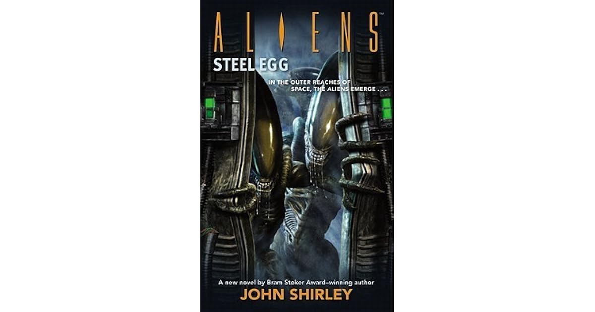 Aliens: Steel Egg by John Shirley