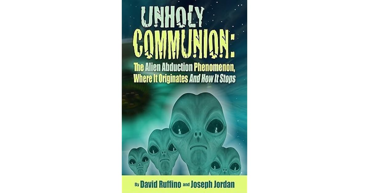Unholy Communion: The Alien Abduction Phenomenon, Where It Originates ...