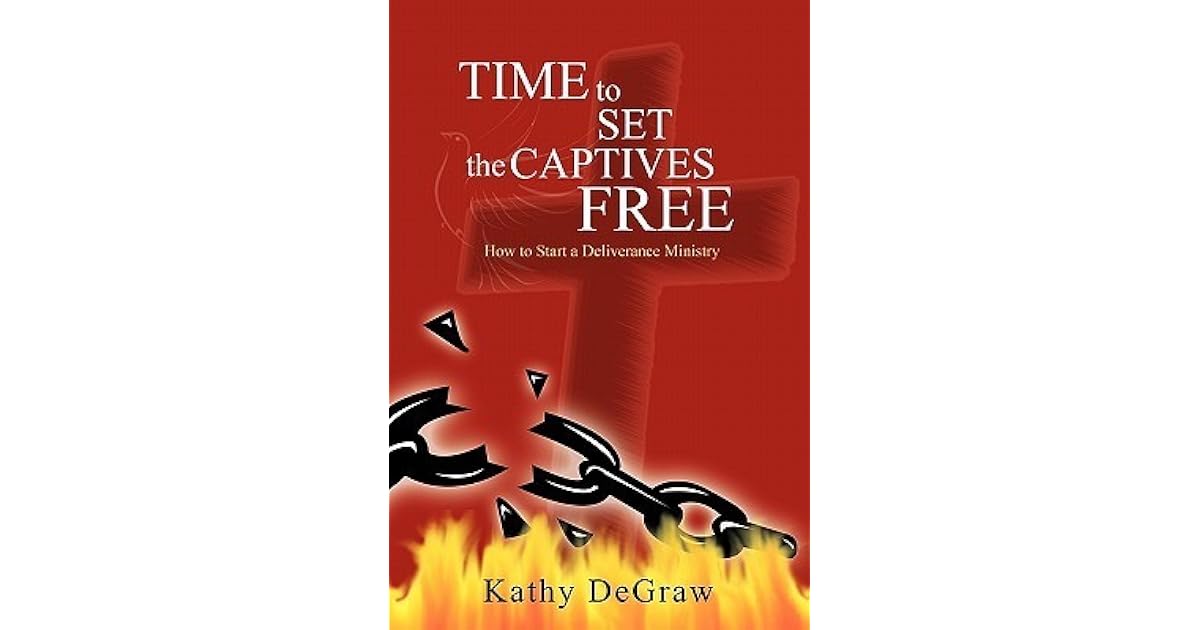 Time to Set the Captives Free: How to Start a Deliverance Ministry by ...