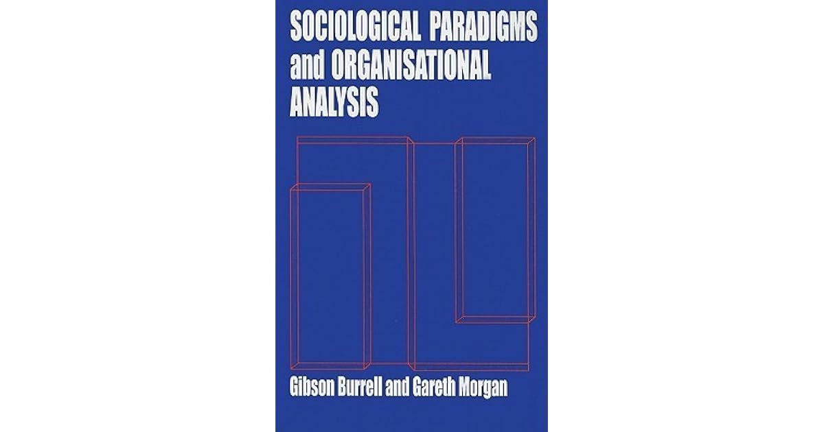 Sociological Paradigms and Organisational Analysis: Elements of the ...