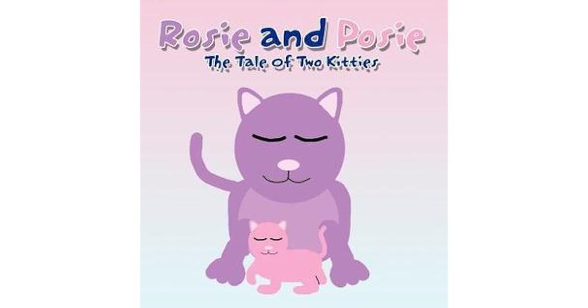 Rosie and Posie: The Tale of Two Kitties by Steven Freethy