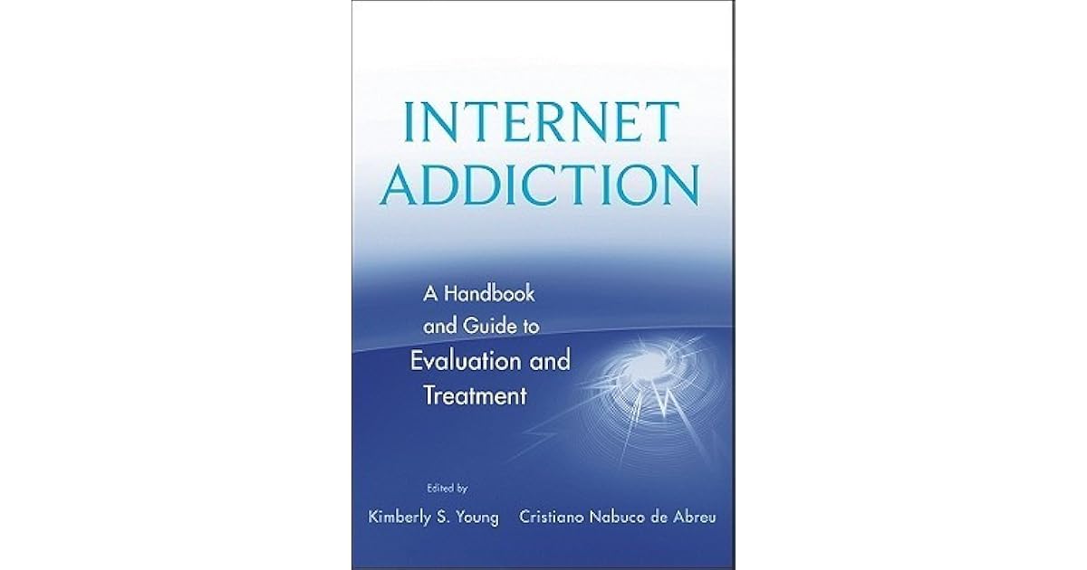 Internet Addiction: A Handbook and Guide to Evaluation and Treatment by ...