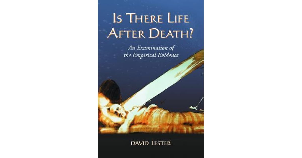 Is There Life After Death?: An Examination of the Empirical Evidence by David Lester