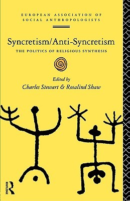 Syncretism/Anti-Syncretism: The Politics of Religious Synthesis by ...