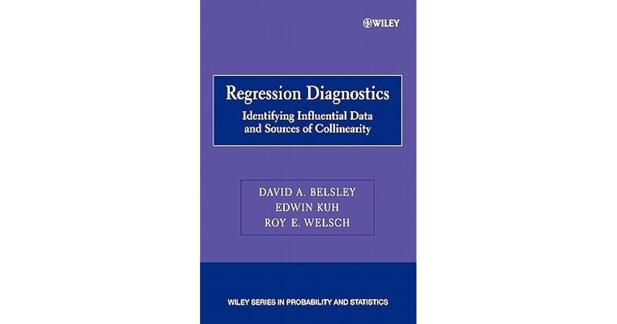 Regression Diagnostics: Identifying Influential Data and Sources of Collinearity by David A. Belsley
