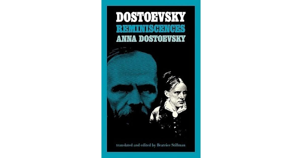 Dostoevsky Reminiscences by Anna Grigoryevna Dostoyevskaya