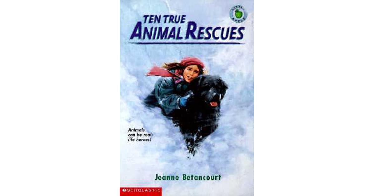 Ten True Animal Rescues by Jeanne Betancourt