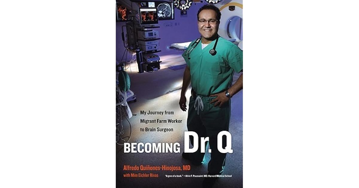 Becoming Dr. Q: My Journey from Migrant Farm Worker to Brain Surgeon by ...