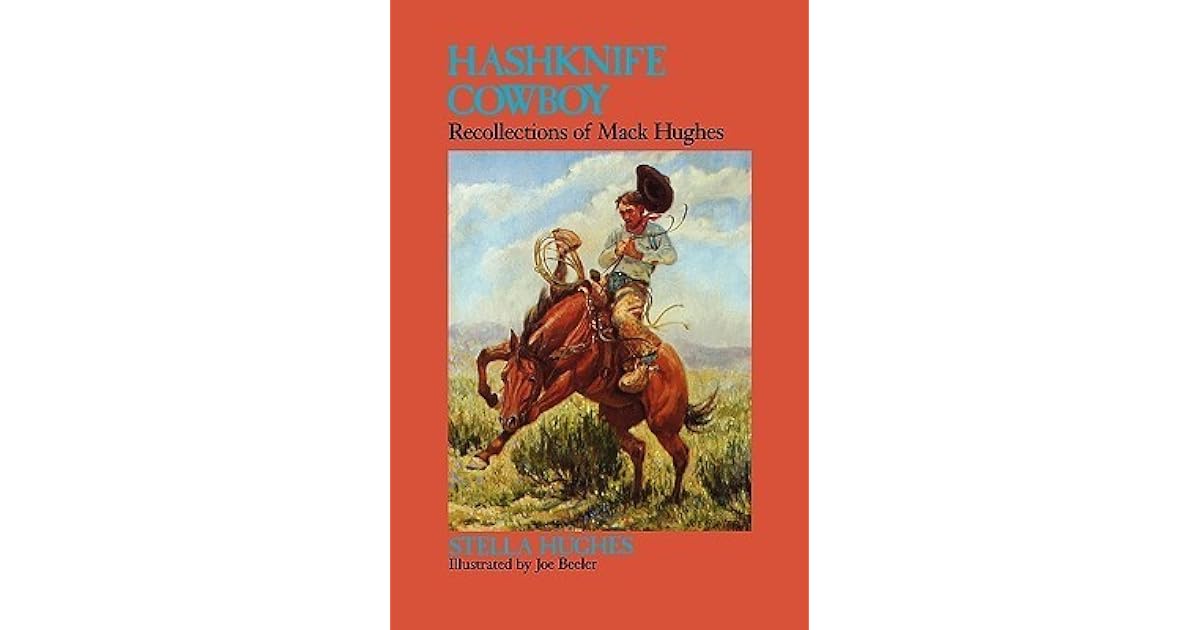 Hashknife Cowboy: Recollections of Mack Hughes by Stella Hughes