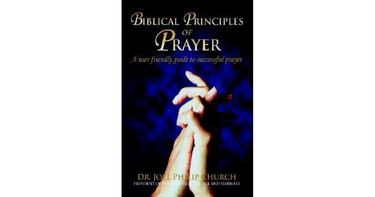 Biblical Principles of Prayer: A user friendly guide to successful ...