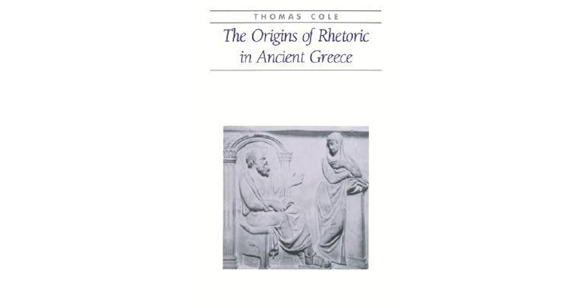 The Origins of Rhetoric in Ancient Greece by Thomas Cole