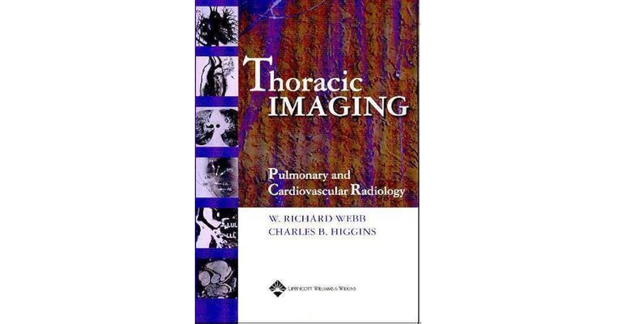 Thoracic Imaging: Pulmonary and Cardiovascular Radiology by W. Richard Webb