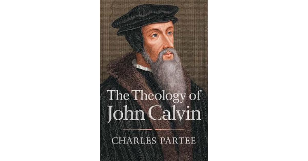 The Theology of John Calvin by Charles Partee