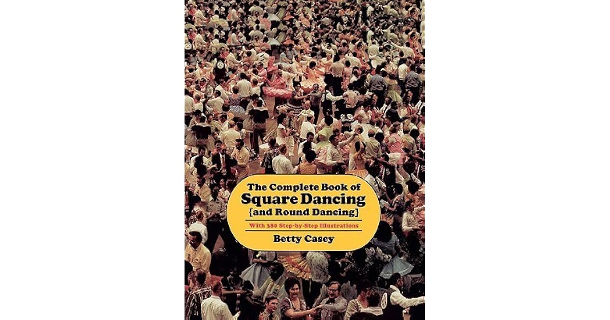 The Complete Book of Square Dancing by Betty Casey
