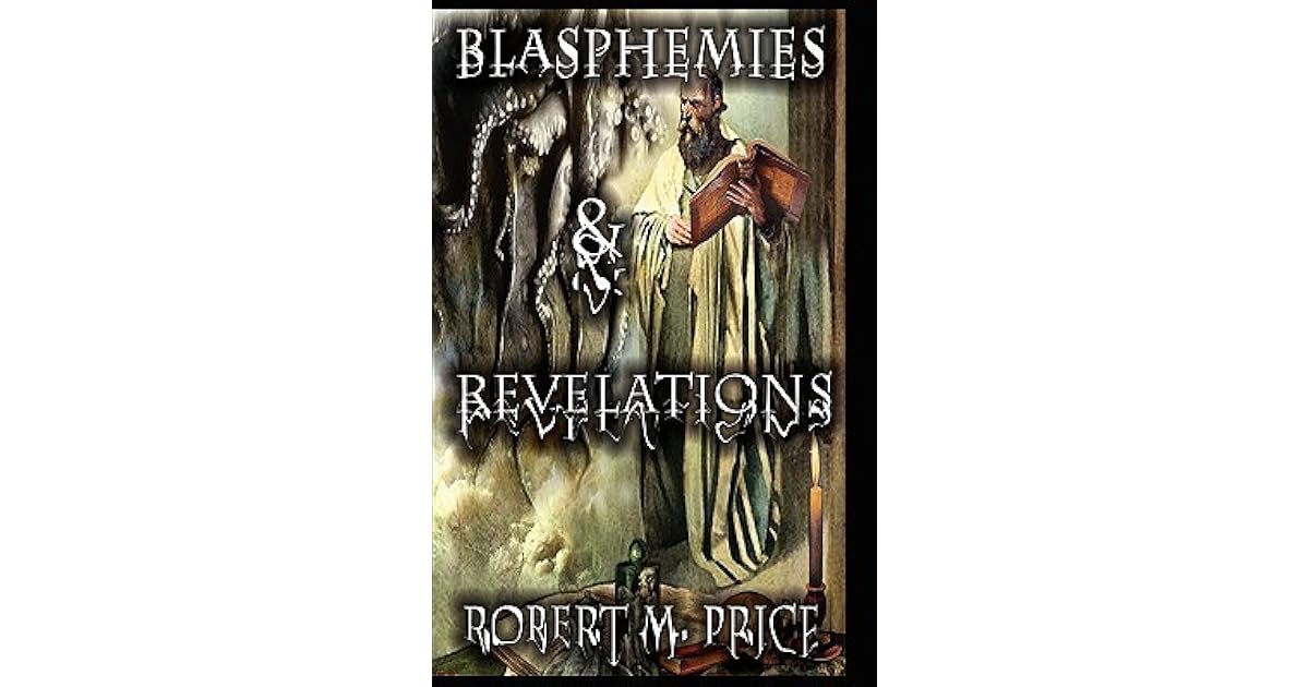 Blasphemies & Revelations by Robert M. Price
