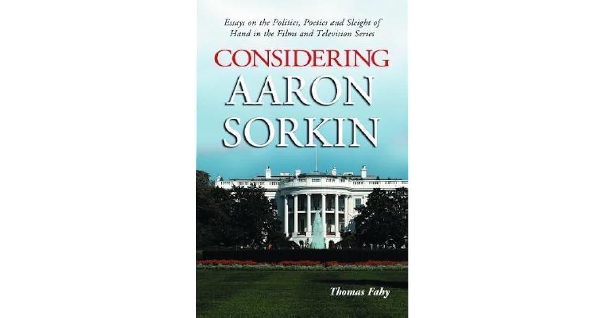 Considering Aaron Sorkin: Essays on the Politics, Poetics and Sleight ...