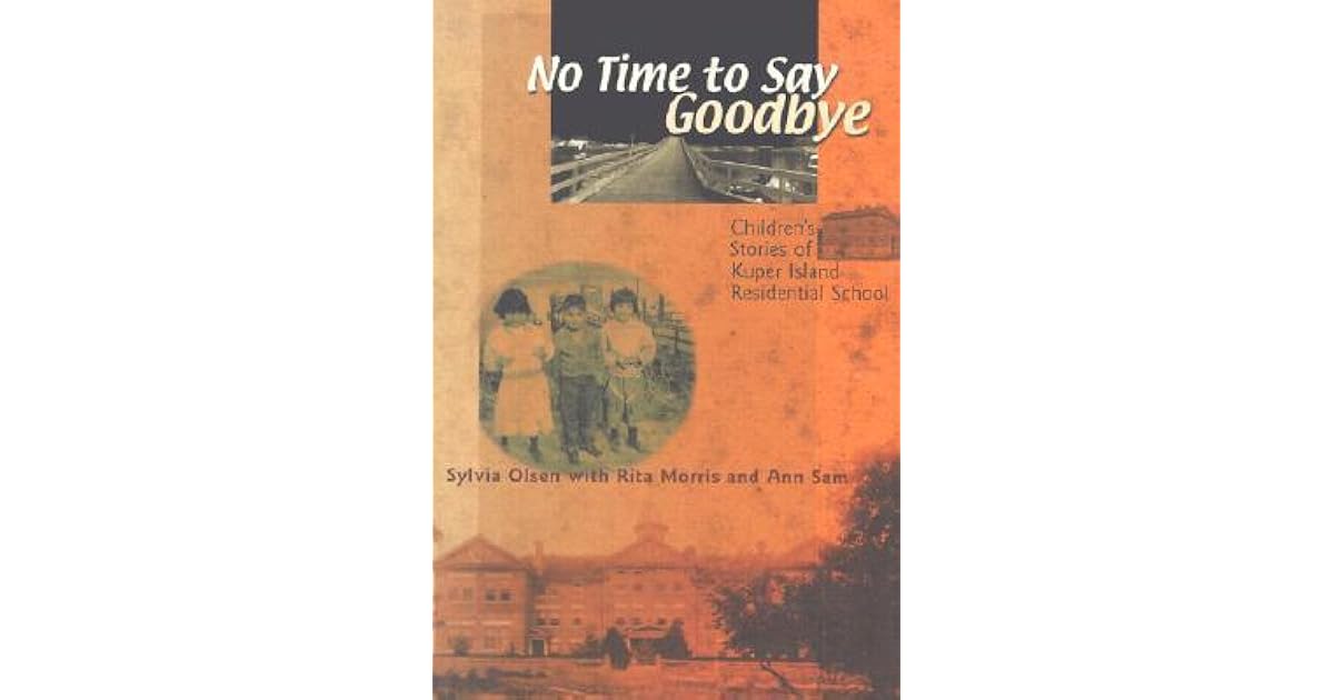 No Time to Say Goodbye: Children's Stories of Kuper Island Residential ...