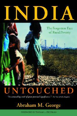India Untouched: The Forgotten Face of Rural Poverty by Abraham George