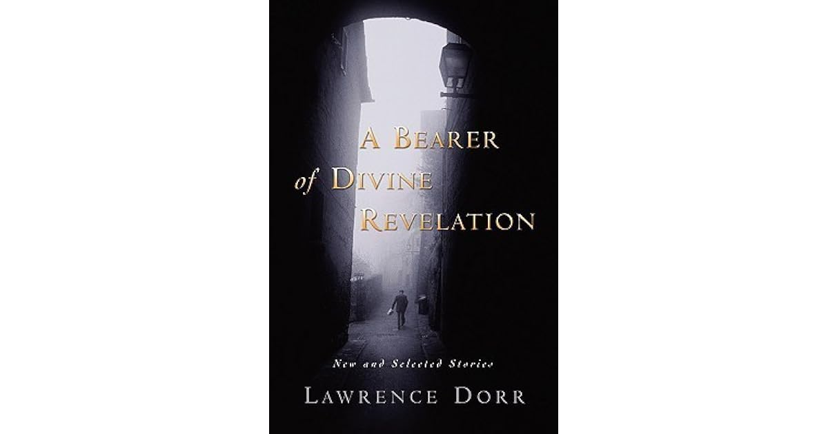 A Bearer of Divine Revelation: New and Selected Stories by Lawrence Dorr