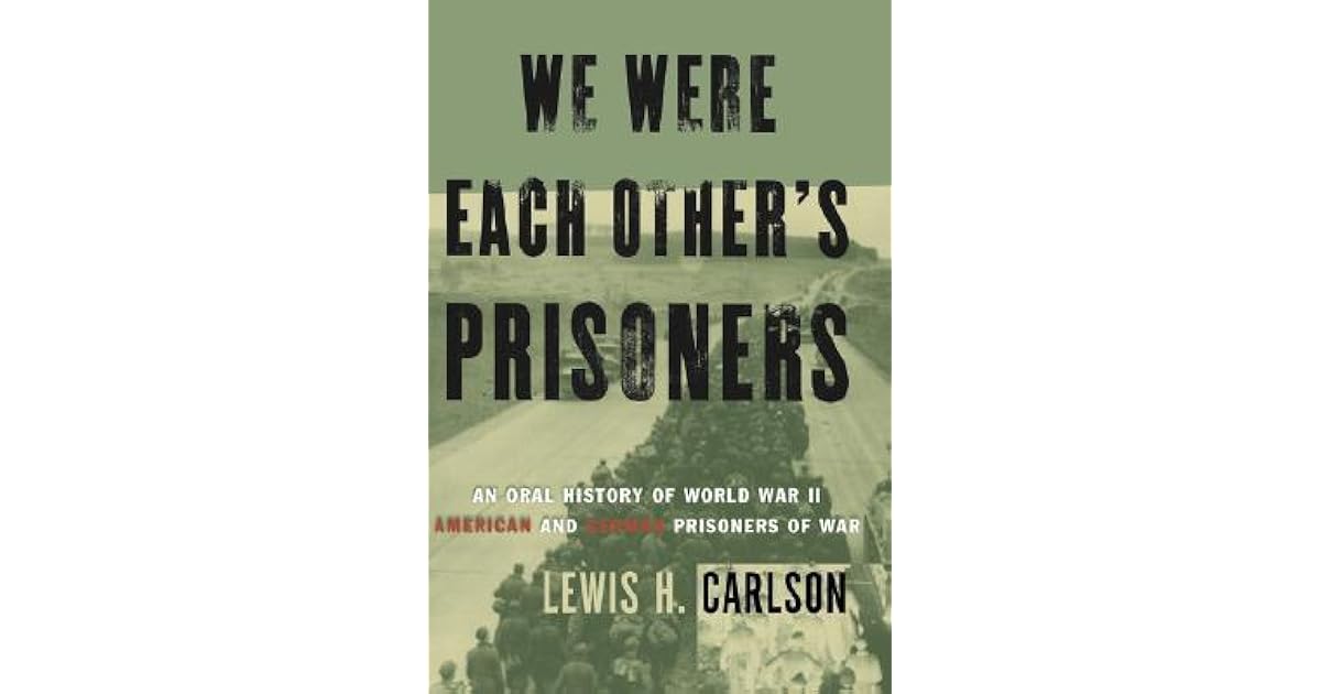 We Were Each Other's Prisoners: An Oral History Of World War II ...