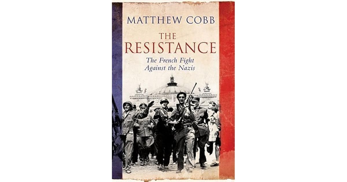 The Resistance: The French Fight Against the Nazis by Matthew Cobb