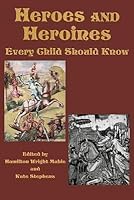 Heroes Every Child Should Know by Hamilton Wright Mabie